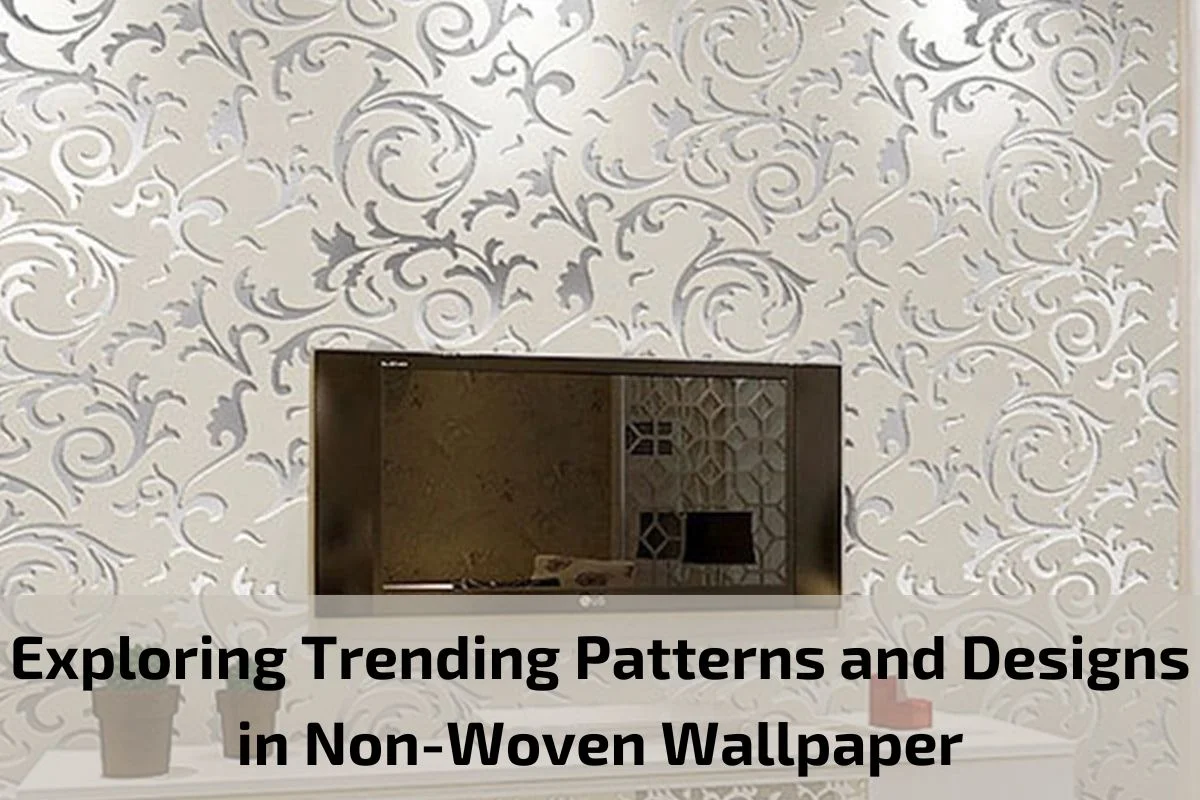 Exploring Trending Patterns and Designs in Non-Woven Wallpaper - Abu ...