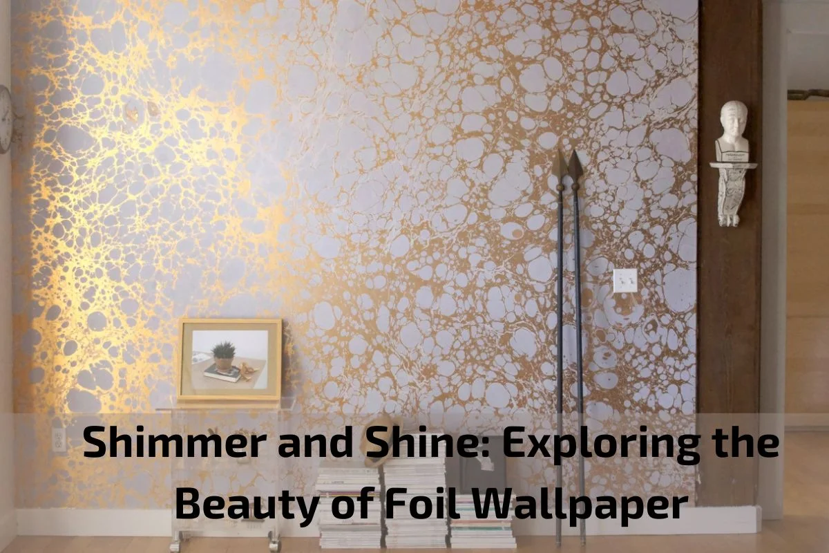 Shimmer and Shine: Exploring the Beauty of Foil Wallpaper - Abu Dhabi ...