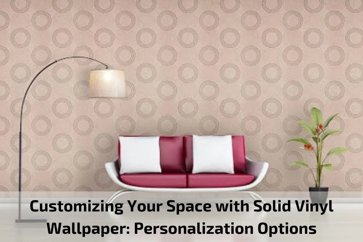 Customizing Your Space with Solid Vinyl Wallpaper: Personalization ...